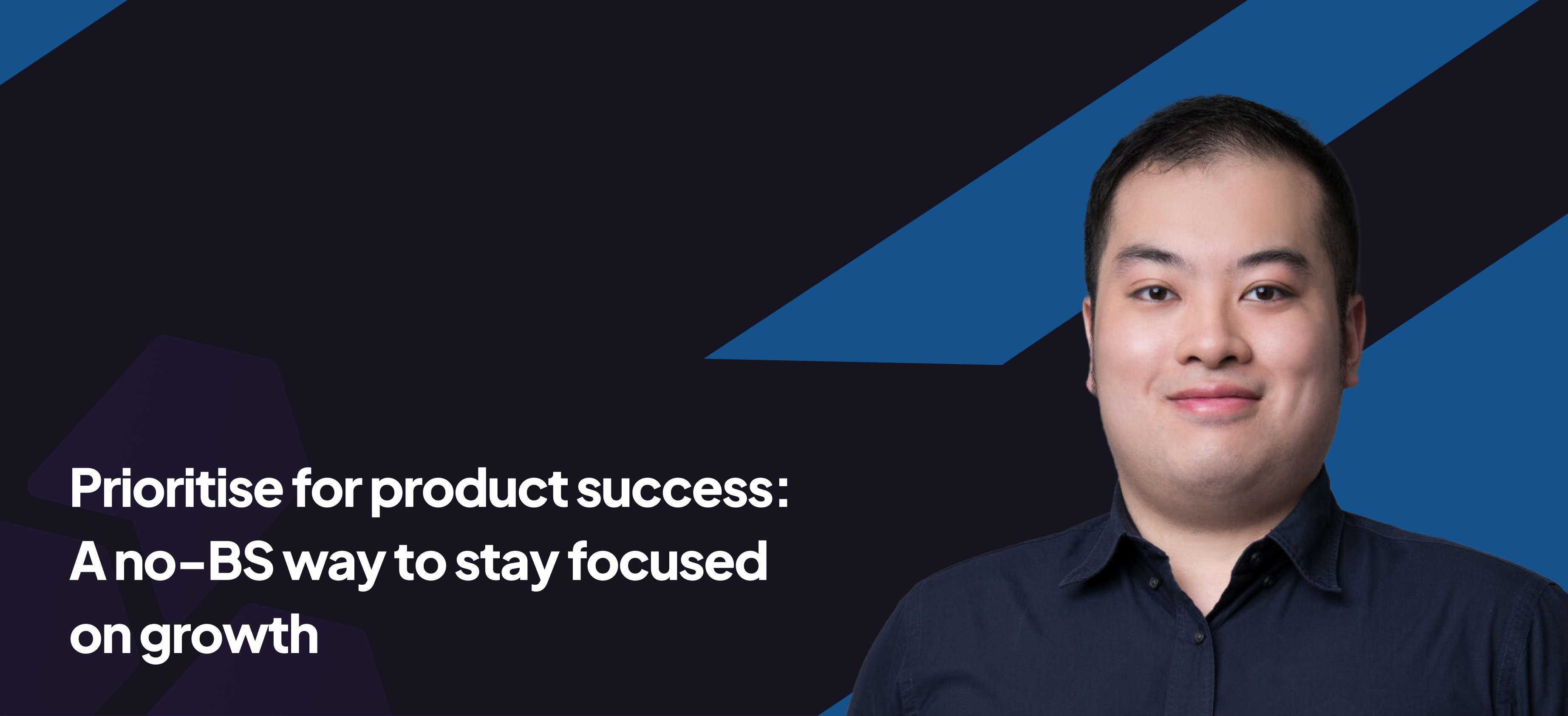 Prioritise for product success: A no-BS way to stay focused on growth by Ivan Oung | Airtribe